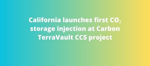 California launches first CO₂ storage injection at Carbon TerraVault ...