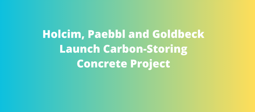 Holcim, Paebbl and Goldbeck Launch Carbon-Storing Concrete Project - H2 ...