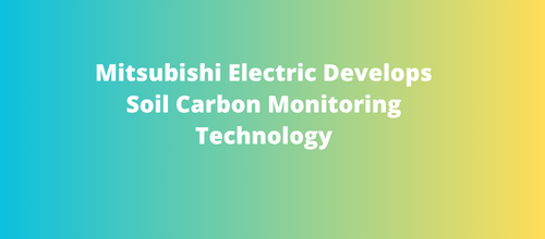 Mitsubishi Electric Develops Soil Carbon Monitoring Technology - H2 ...